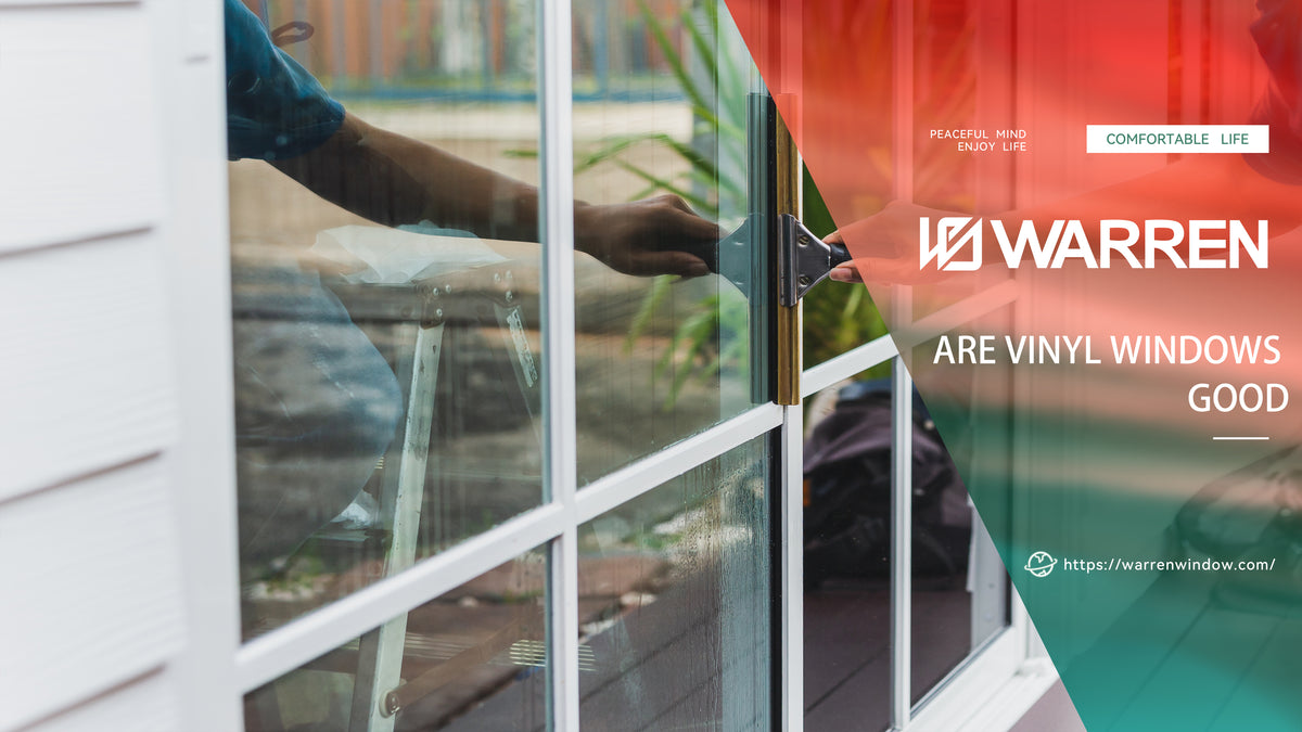 Are Vinyl Windows Good? – Shandong Warren Doors and Windows Co., Ltd.